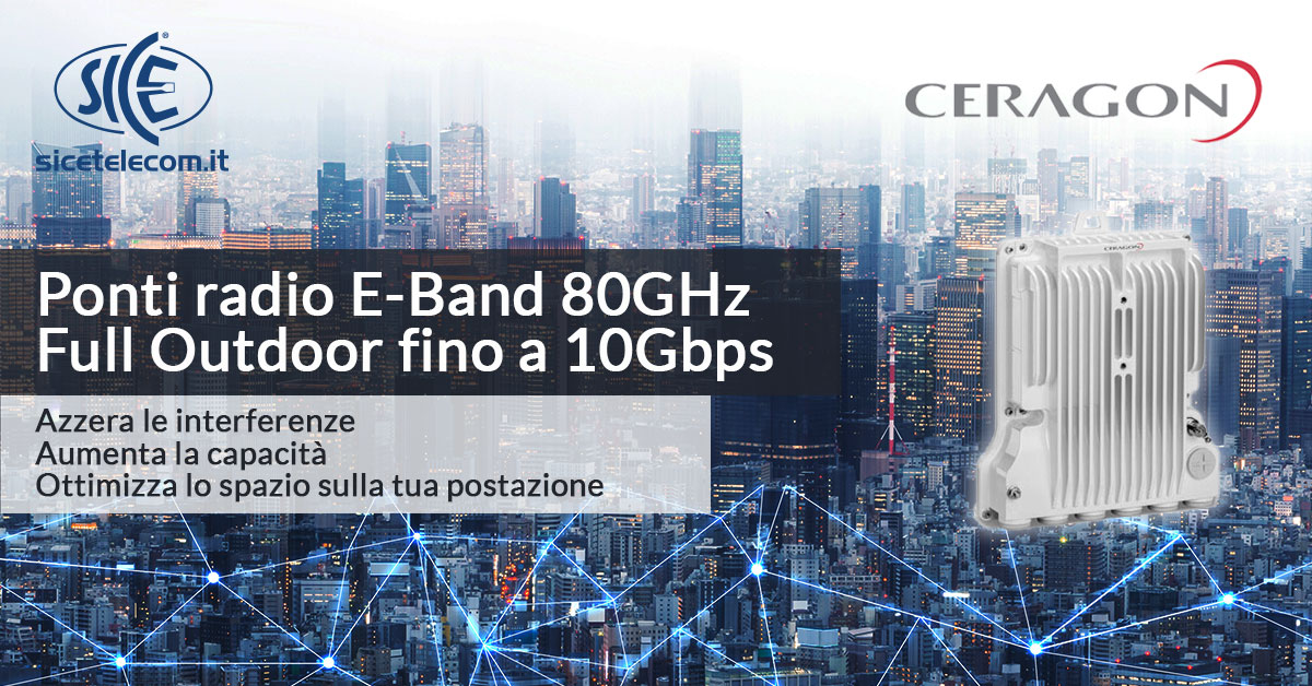 Ponti radio Ceragon 80GHz, soluzioni backhaul ad alta velocità - SICE ...