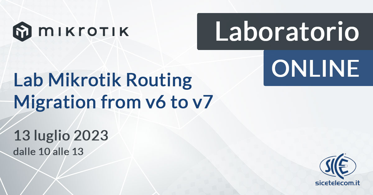 13 Luglio: Lab Mikrotik Routing Migration from v6 to v7, 2023 - SICE ...