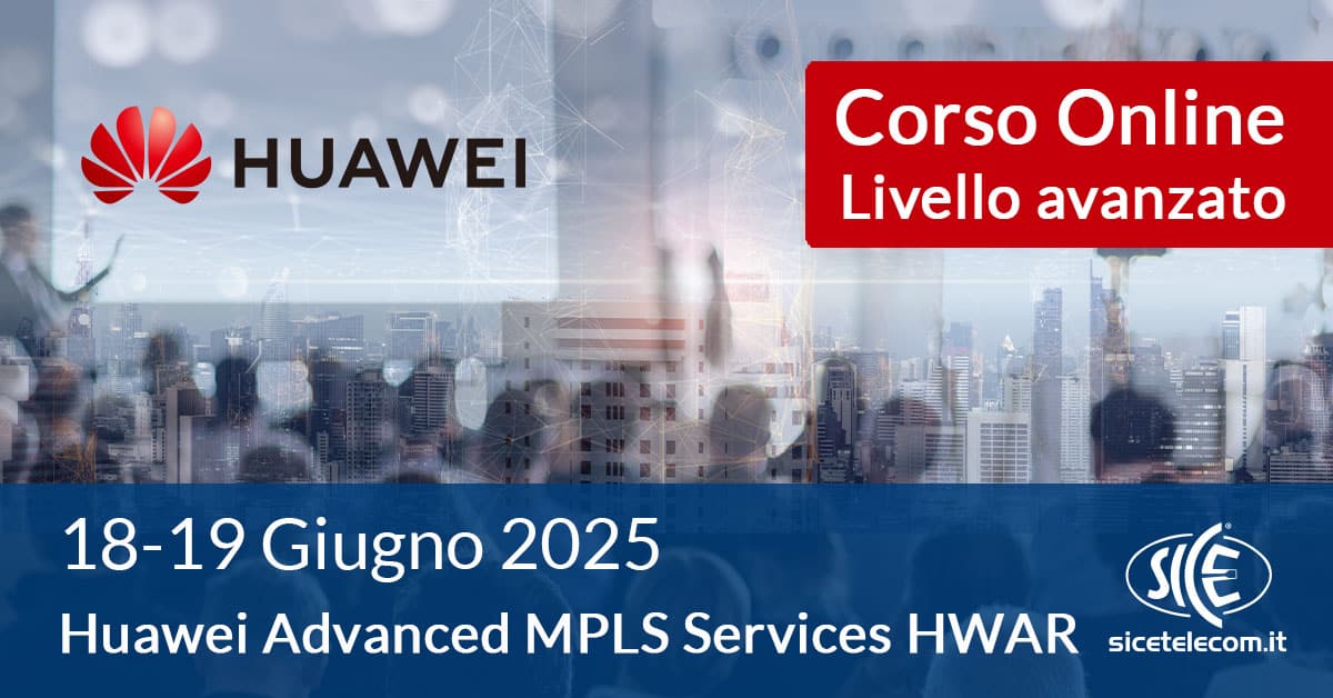18-19 Giugno 2025: Corso Huawei Advanced MPLS Services HWAR, online