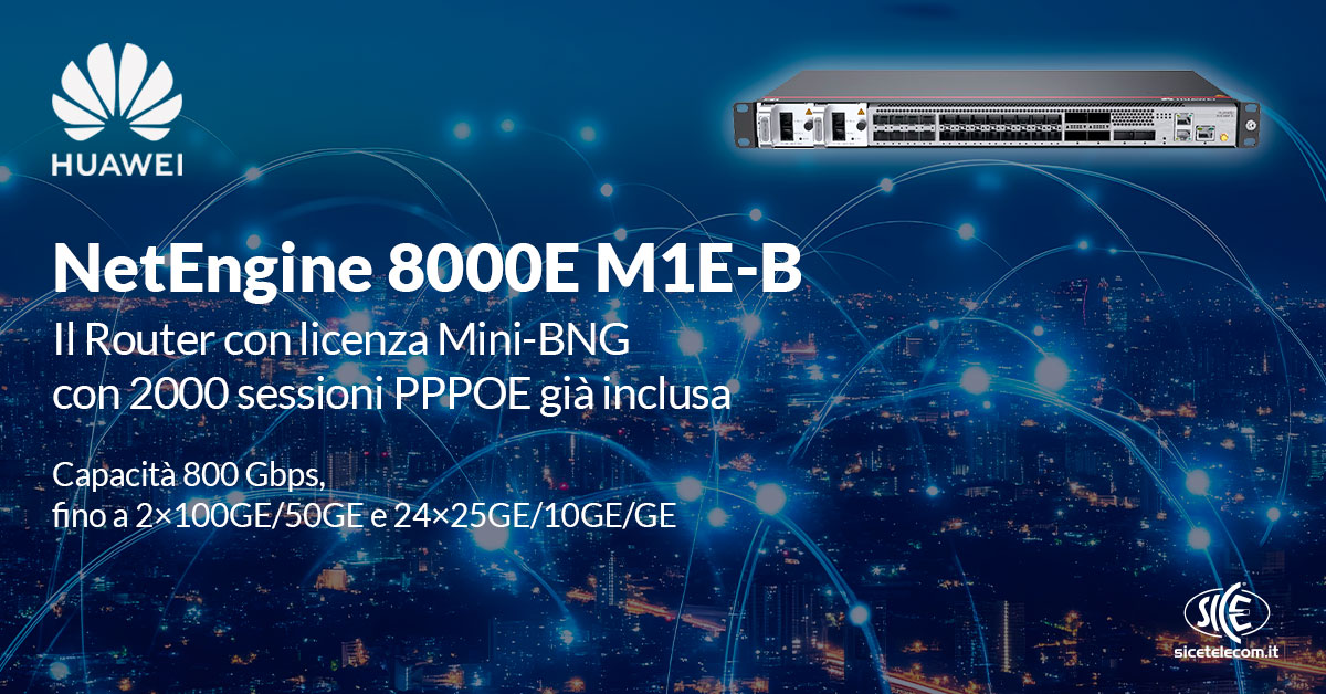 Huawei NetEngine 8000E M1E-B, il nuovo router con BNG PPPoE - SICE