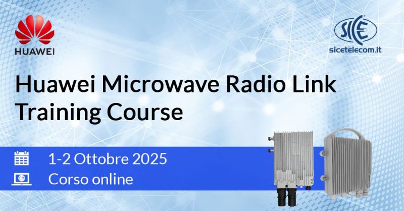 1-2 Ottobre 2025: Huawei Microwave Radio Link Training Course